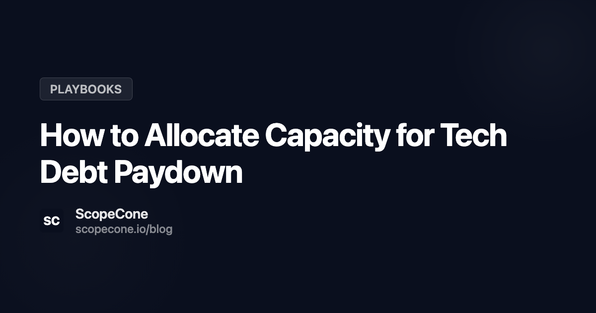 How to Allocate Capacity for Tech Debt Paydown | ScopeCone Blog | ScopeCone